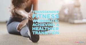 Transgender Fitness Workouts: Achieving a Healthier Transition